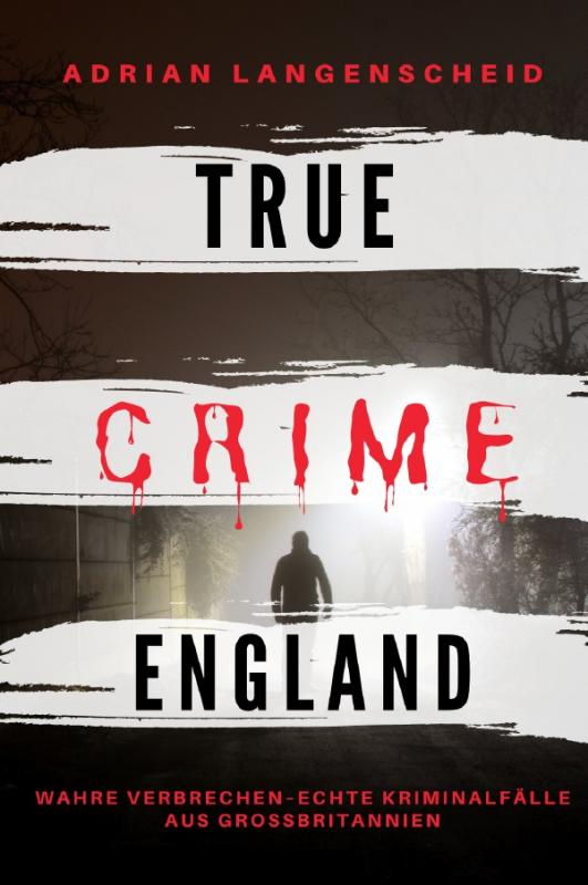 True Crime International / True Crime England I Wahre Verbrechen – Echte Kriminalfälle aus ...